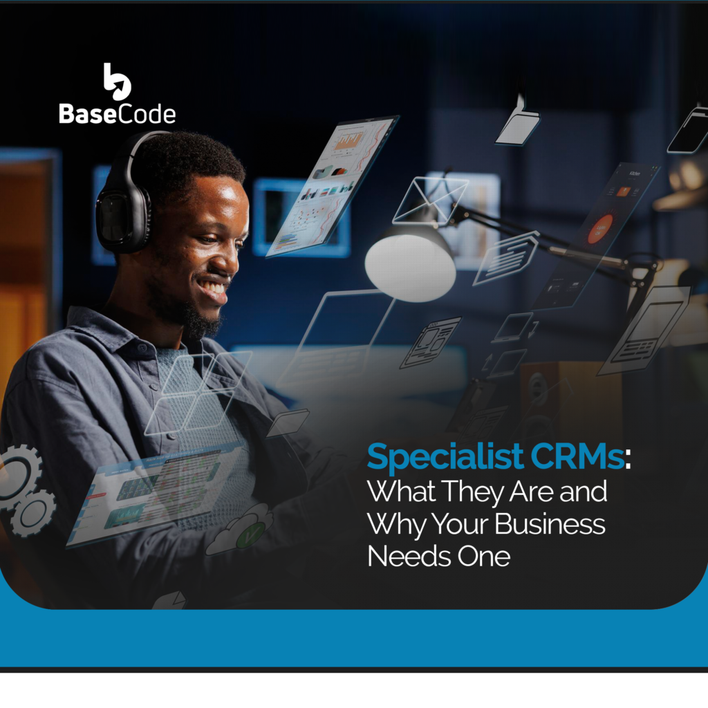 Specialist CRMs: What They Are and Why Your Business Needs One - Basecode